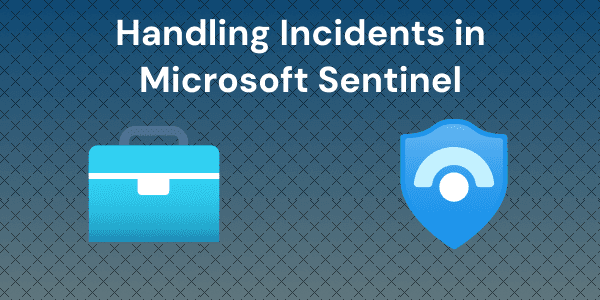 Investigating and Handling Incidents in Microsoft Sentinel - Cloudlearn.io